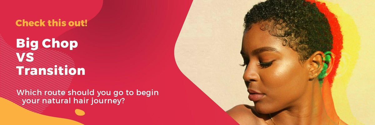 Big Chop VS Transition - Which route should you go to begin your natur