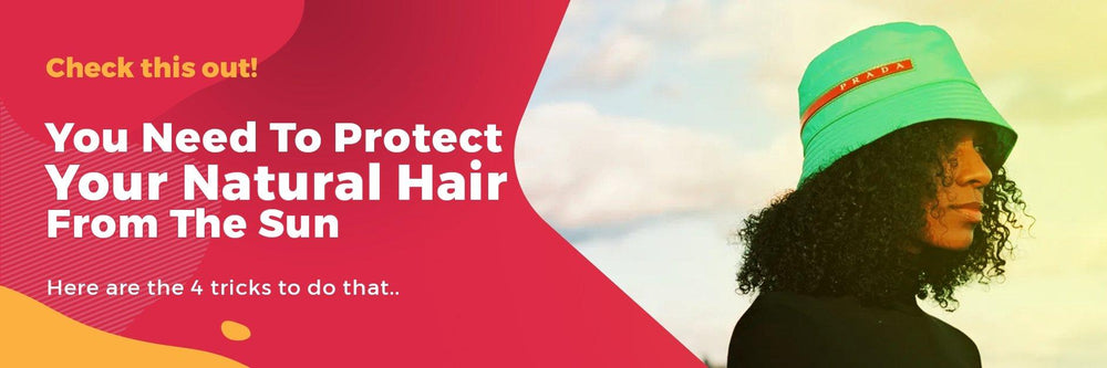 You Need to Protect your Natural Hair from the Sun!
